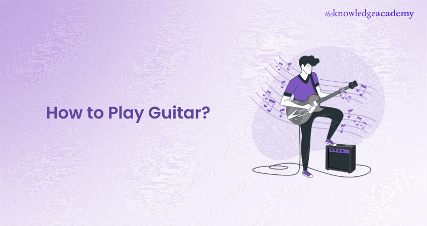 How to Play Guitar: A Step-by-Step Guide