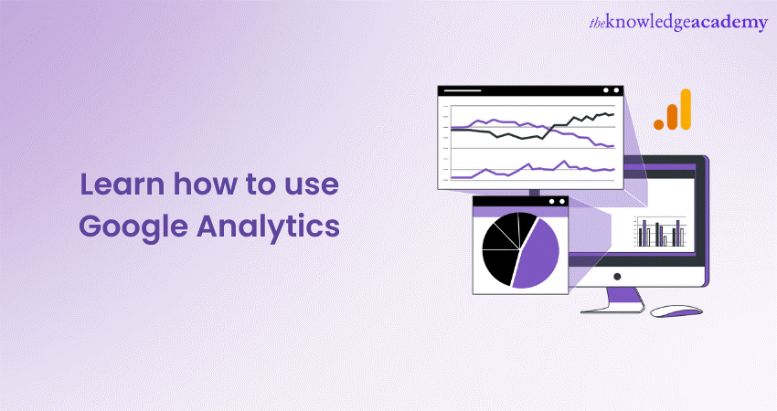 Understand How to Use Google Analytics in Easy Steps