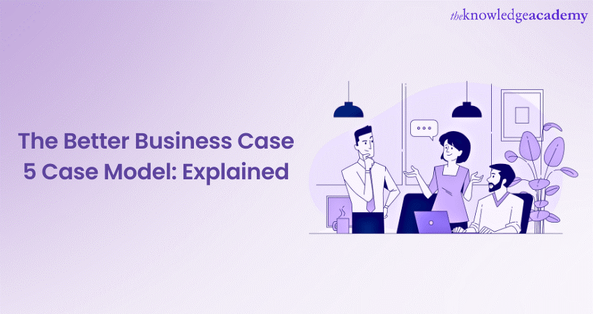 Master the Better Business Case 5 Case Model for Project Success