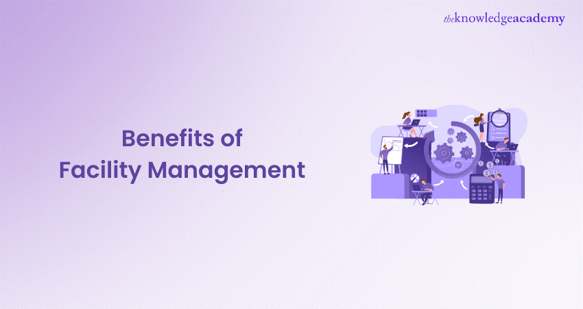 Top 12 Benefits of Facility Management That Drive Success