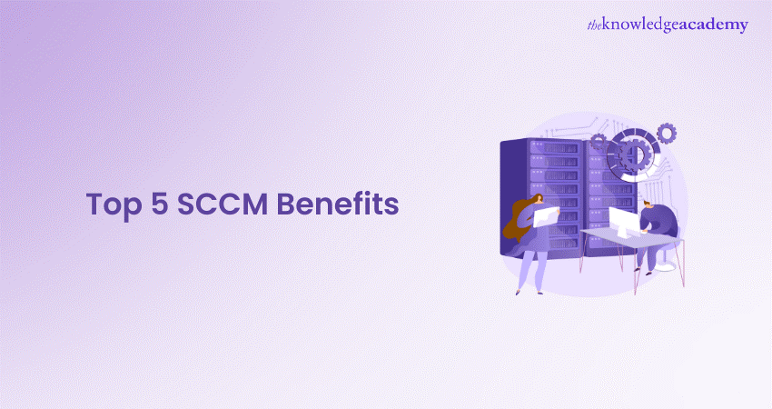 Top 5 Sccm Benefits That You Must Know