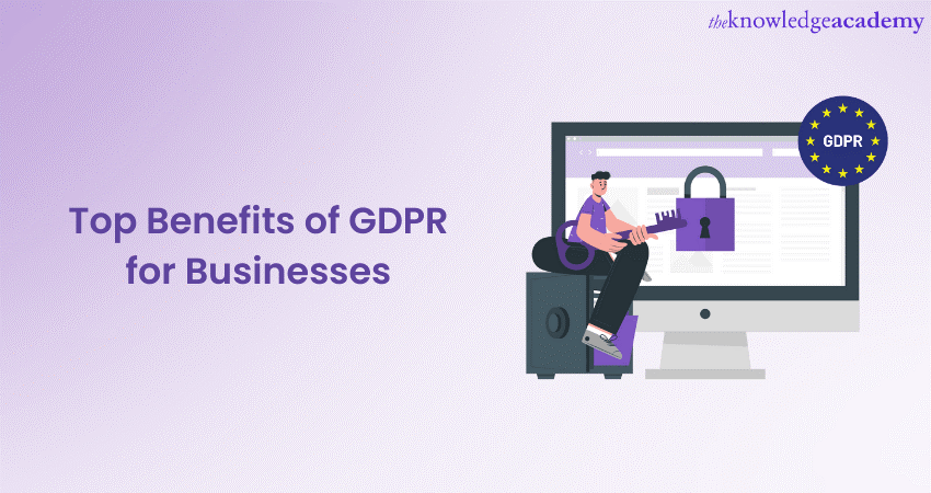Top 10+ Benefits of GDPR for Businesses - Explained