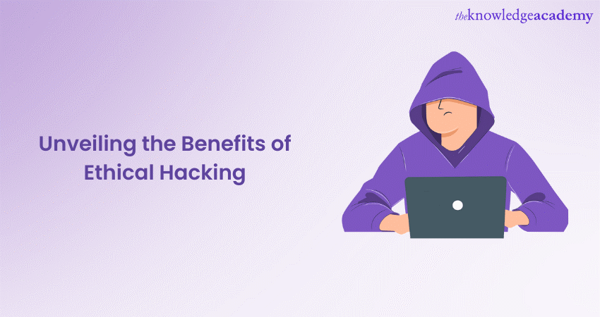 What are the Benefits of Ethical Hacking: Explained