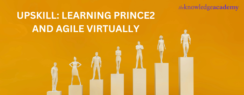 PRINCE2 & Agile Learning Virtually - A Complete Upskilling Guide