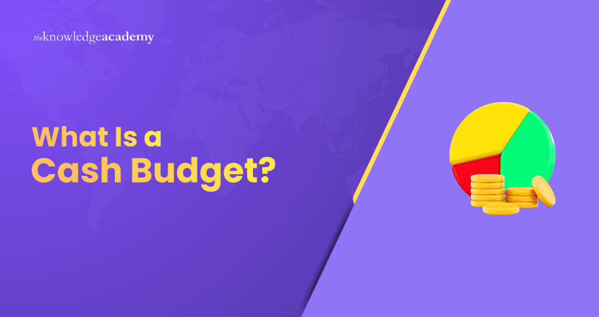 What is Cash Budget: Meaning, Uses, and Key Benefits