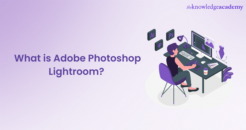 What is Adobe Photoshop Lightroom? - Uses of Photoshop Lightroom