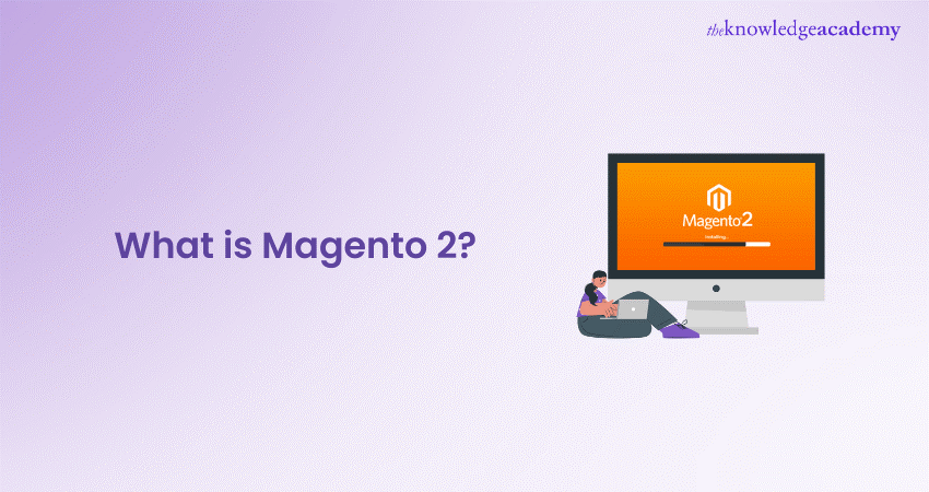 What is Magento 2? The Ultimate Guide for Beginners