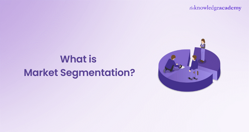Market Segmentation: Definition, Types, and Benefits