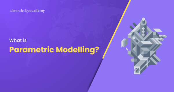 What is Parametric Modelling? A Comprehensive Overview