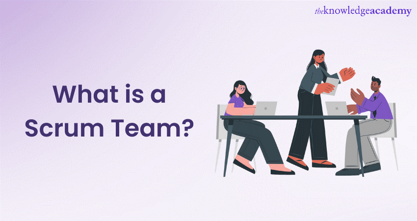 What is a Scrum Team? Introduction, Benefits and Roles